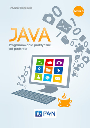 JAVA Programowania praktyczne od podstaw - Krzysztof Barteczko ...