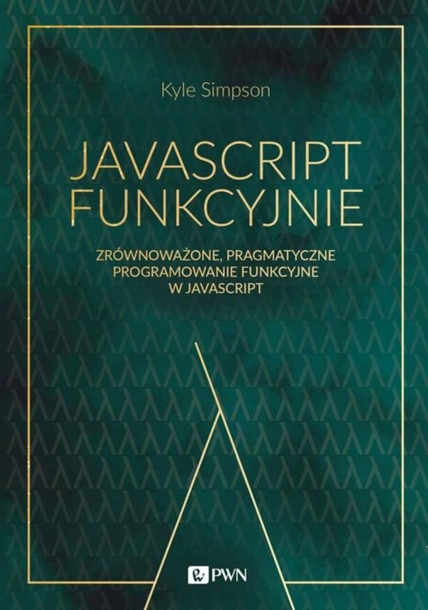 JavaScript funkcyjnie - Kyle Simpson PWN - Podręczniki | Gandalf.com.pl