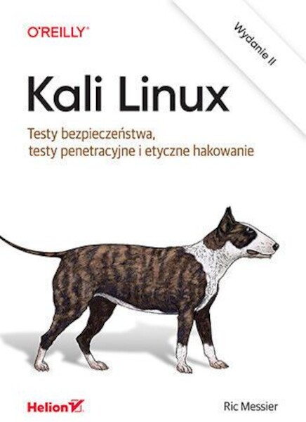 Kali Linux. Testy bezpieczeństwa, testy penetracyjne i etyczne ...