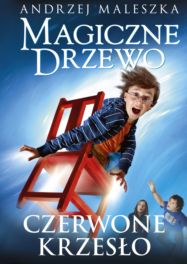 Magiczne drzewo. Opowieść I. Czerwone krzesło - Twarda - Andrzej Maleszka - Książka | Gandalf.com.pl