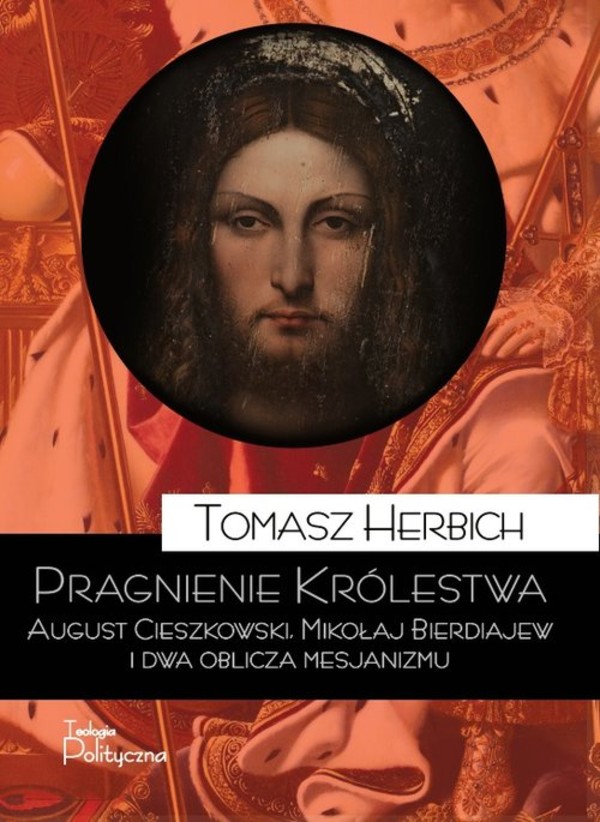 Pragnienie Królestwa August Cieszkowski, Mikołaj Bierdiajew i dwa ...